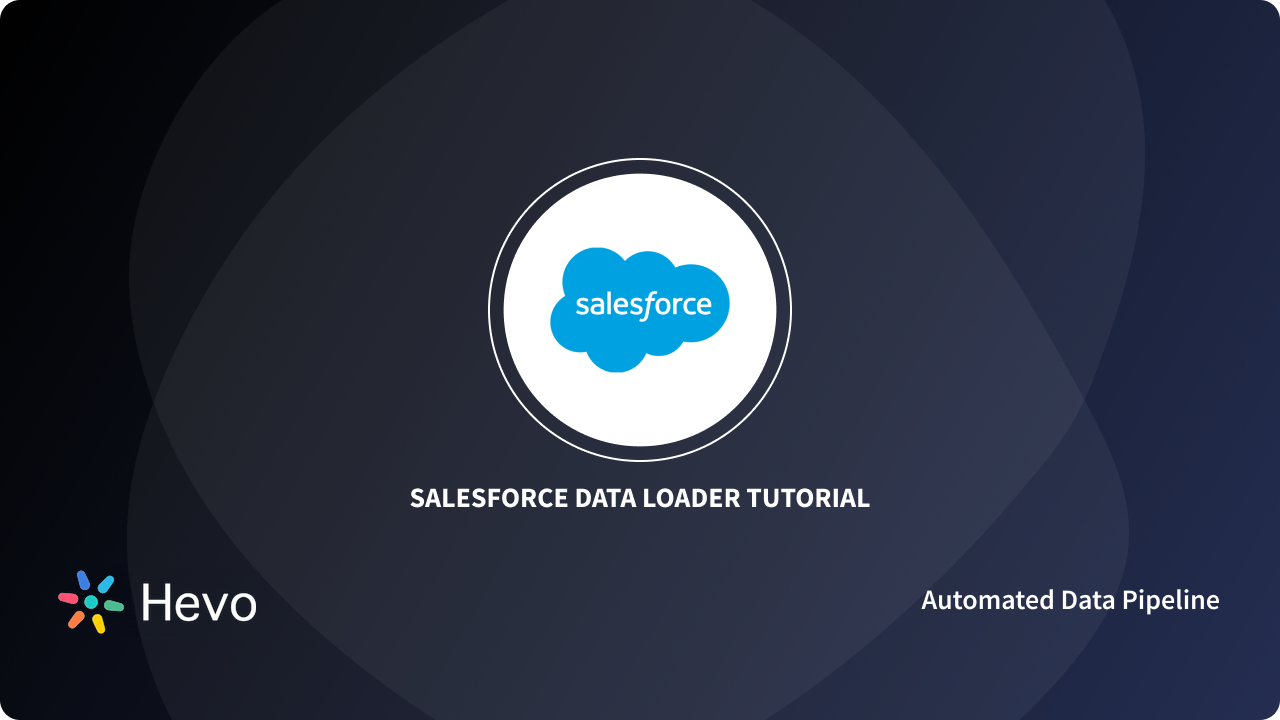 Salesforce Data Loader Tutorial A Comprehensive Guide 2717